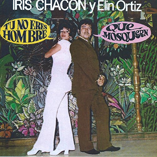 Play Tu No Eres Hombre, Que Mosquern by Iris Chacon & Elin Ortiz on ...
