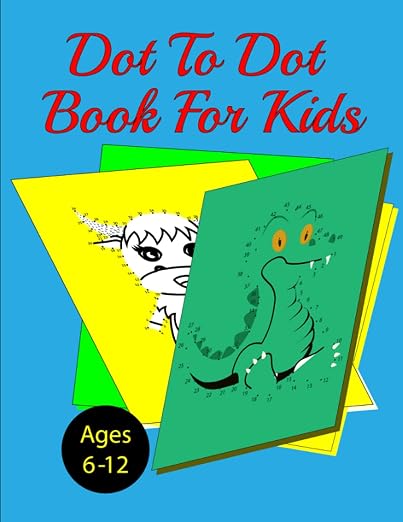 Big Dot to Dot Book for Kids Ages 6-12: 100 Fun Connect The Dots: Books ...