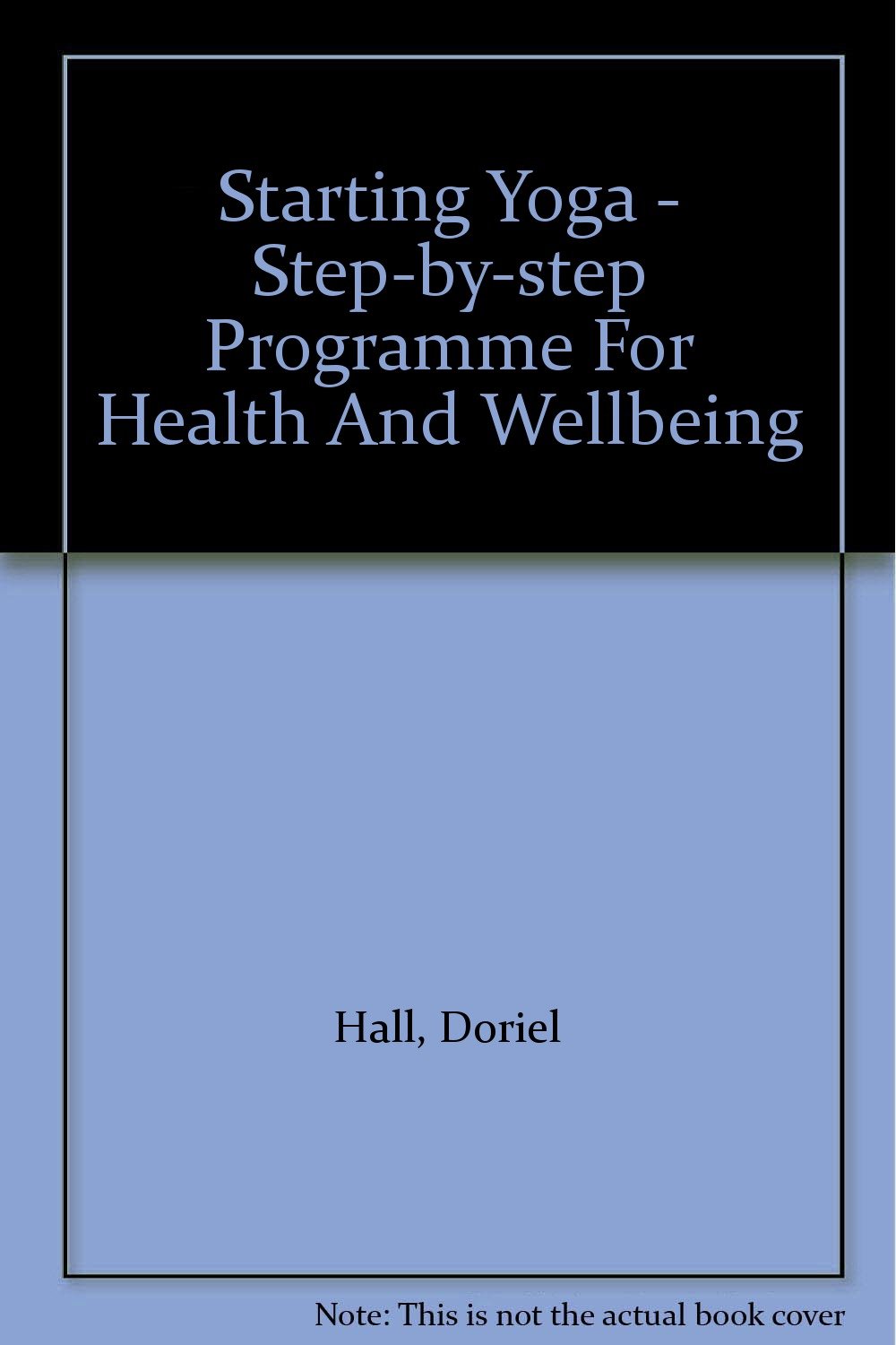 Starting Yoga - Step-by-step Programme For Health And Wellbeing: Doriel ...