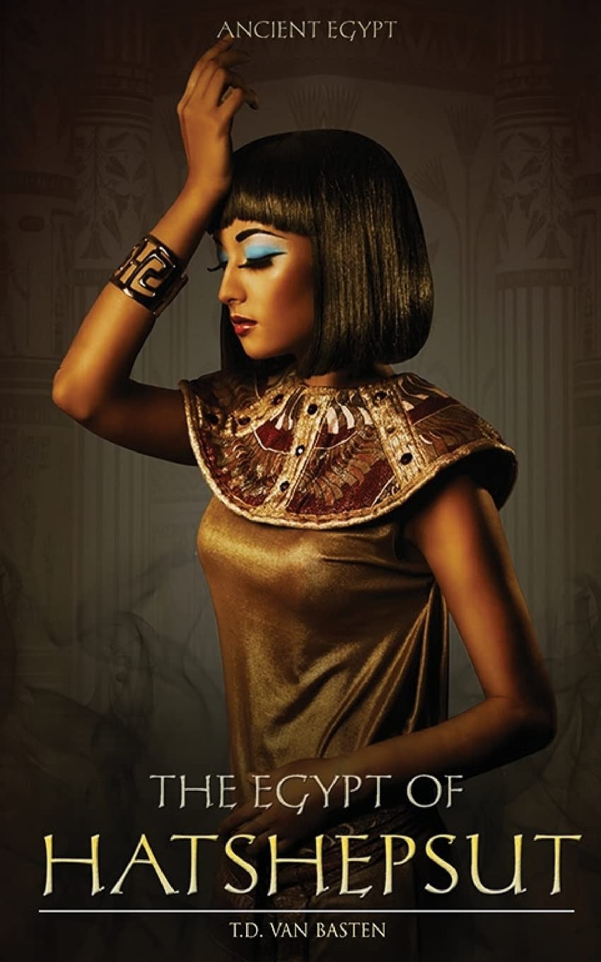 The Egypt of Hatshepsut (Ancient Egypt): van Basten, T. D ...