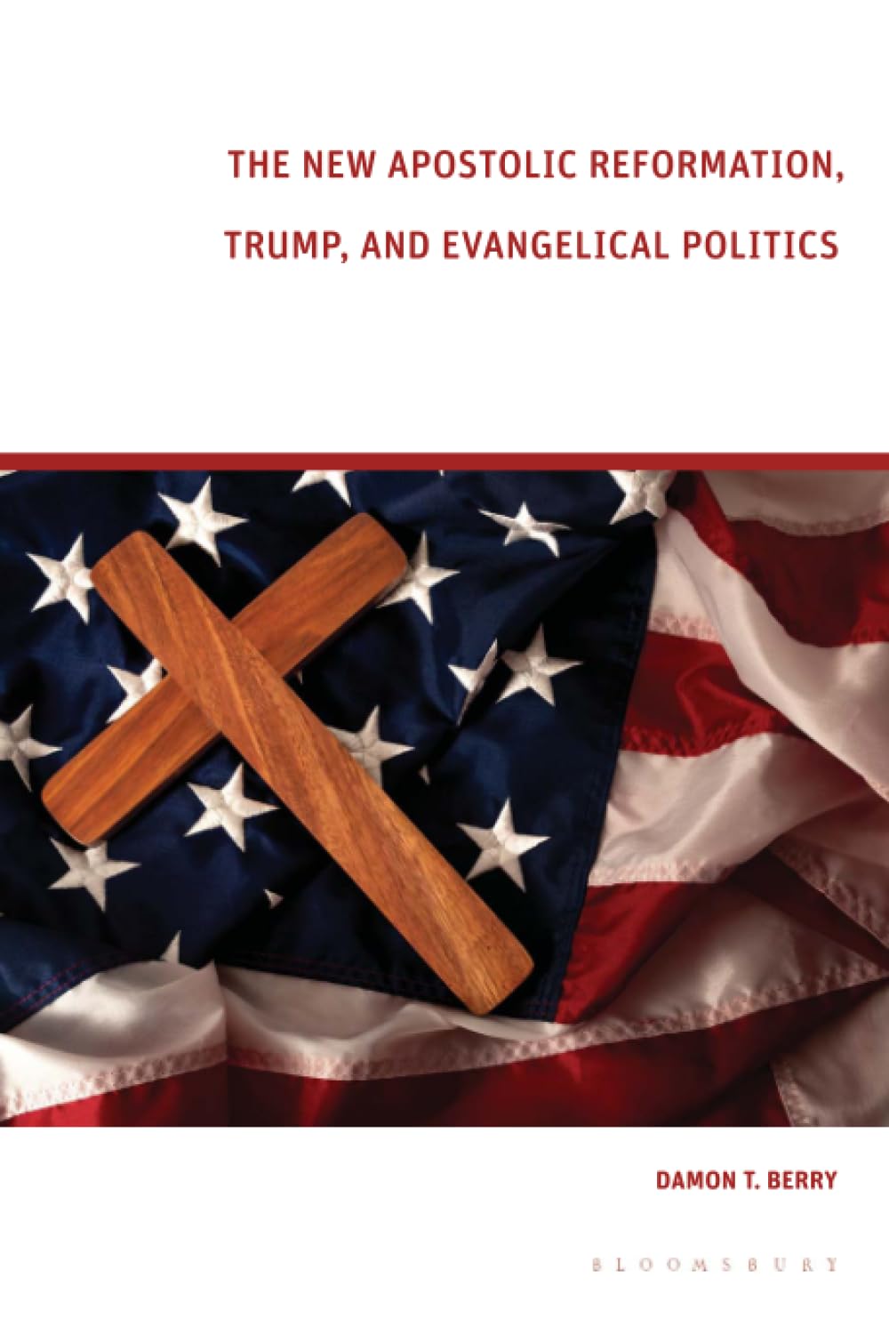 New Apostolic Reformation, Trump, and Evangelical Politics, The: The ...