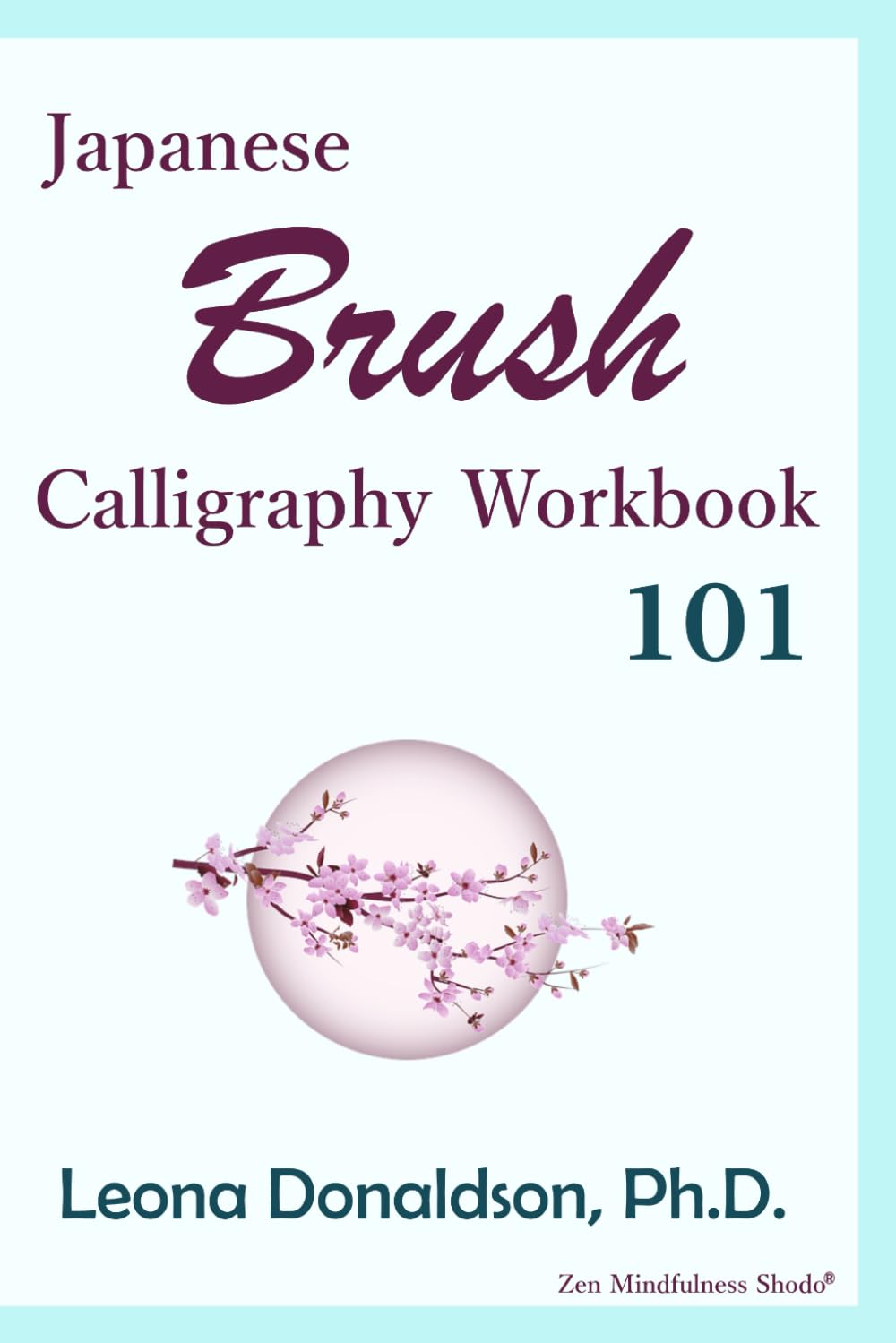 Japanese Brush Calligraphy Workbook 101: How to Beautifully Write Kanji ...