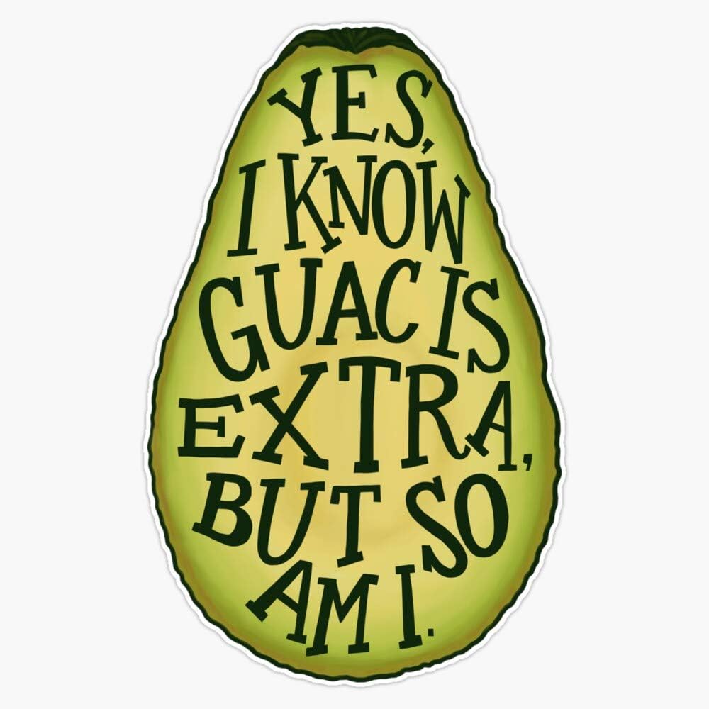 Amazon.com: Yes, I Know Guac is Extra, But So Am I. Sticker Decal ...