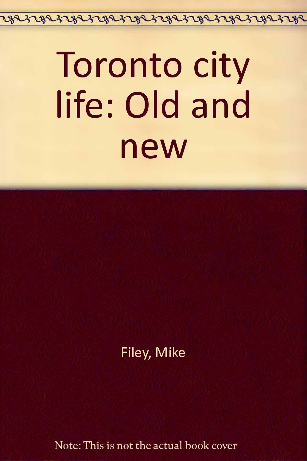 Toronto city life: Old and new: Mike Filey: 9780919324411: Amazon.com ...