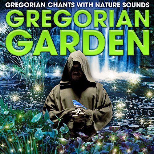 Gregorian Garden - Gregorian Chants with Nature Sounds von Echoes Of ...