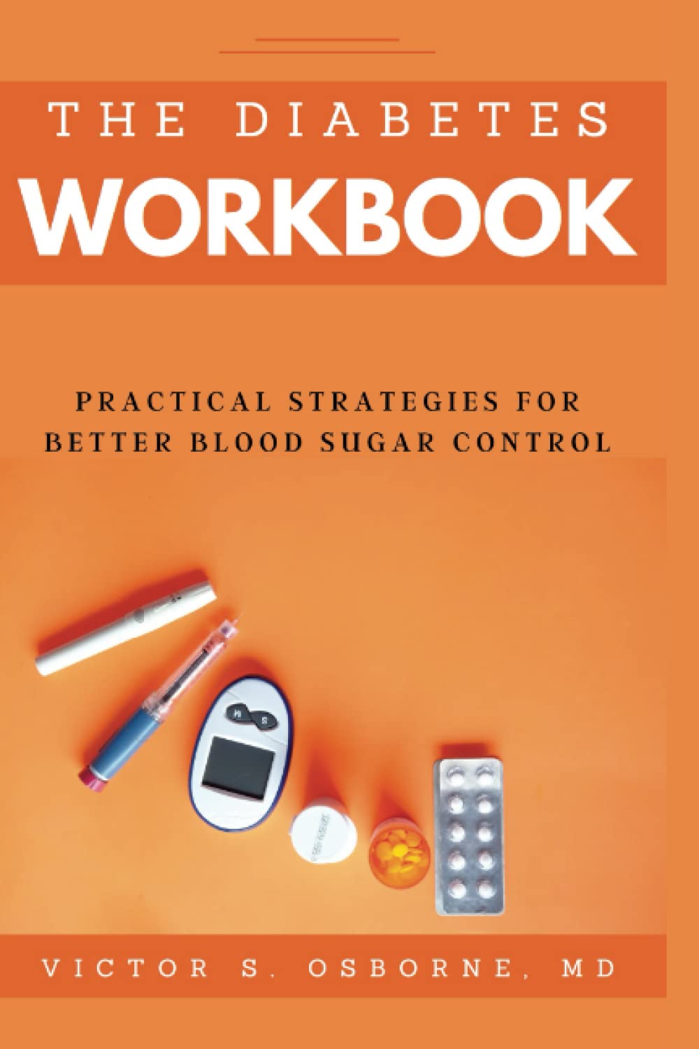 THE DIABETES WORKBOOK: Practical Strategies for Better Blood Sugar ...