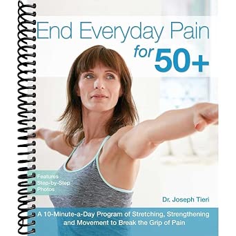End Everyday Pain For 50+: a 10-Minute-A-Day Program of Stretching ...