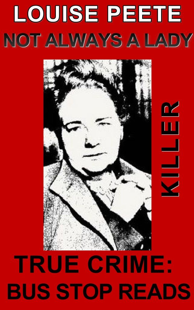 LOUISE PEETE:SERIAL KILLER: NOT ALWAYS A LADY (TRUE CRIME; BUS STOP ...