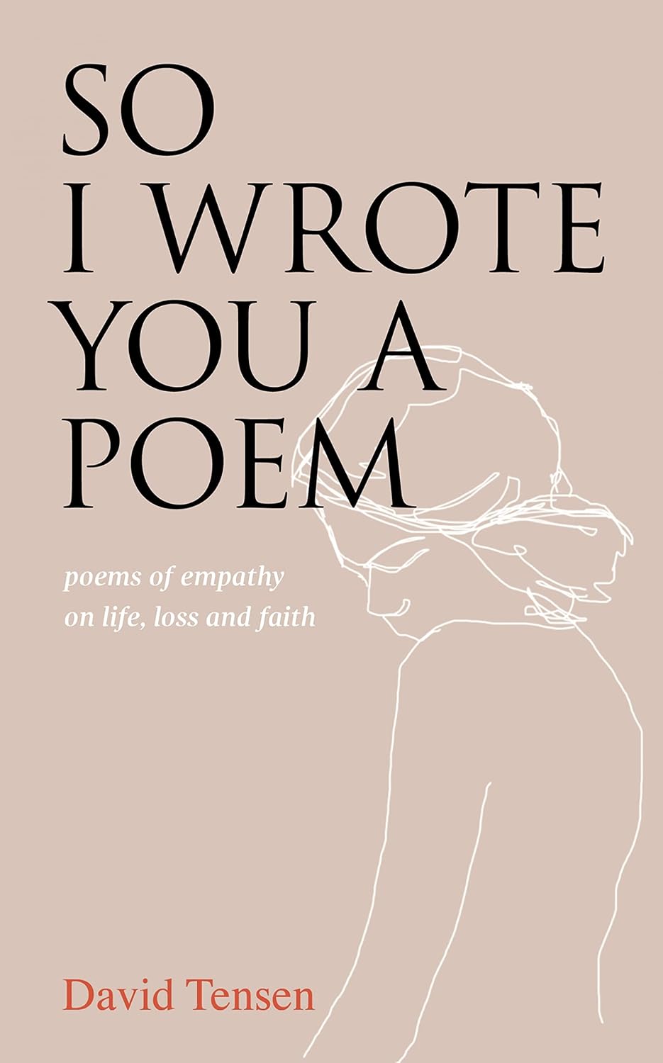 So I Wrote You a Poem: Poems of Empathy on Life, Loss and Faith ...
