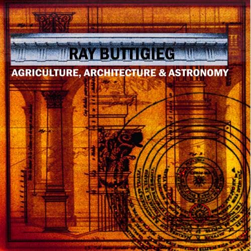 Ray Buttigieg - Agriculture, Architecture & Astronomy - Amazon.com Music