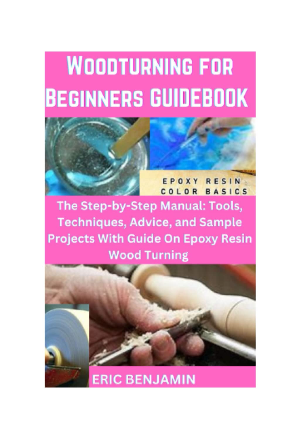 WOODTURNING FOR BEGINNERS GUIDEBOOK: The Step-by- step Manual: Tools ...