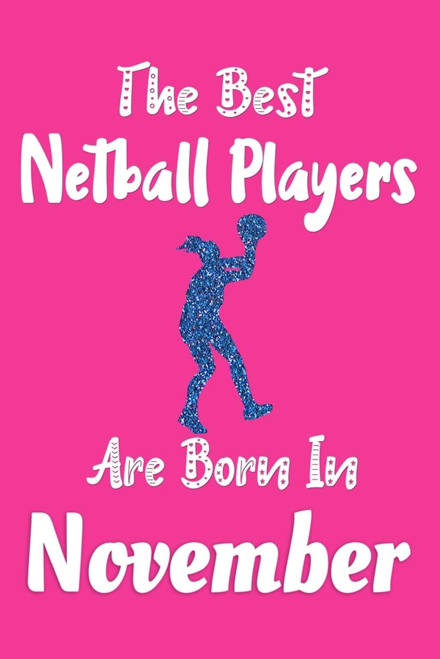The Best Netball Players Are Born In November Journal: Netball Player ...