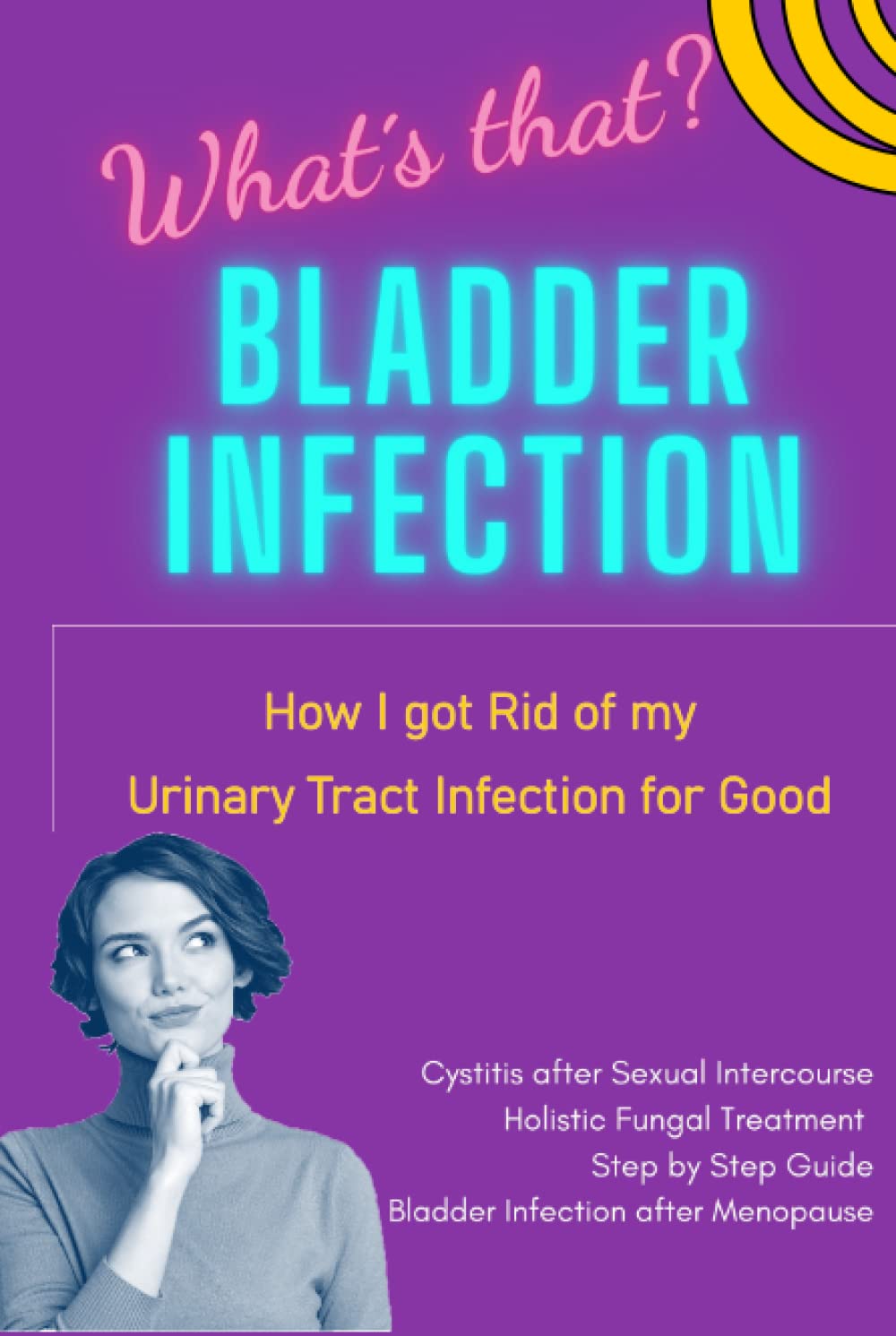 Buy Bladder Infection What´s that? How i got Rid of my Urinary Tract ...