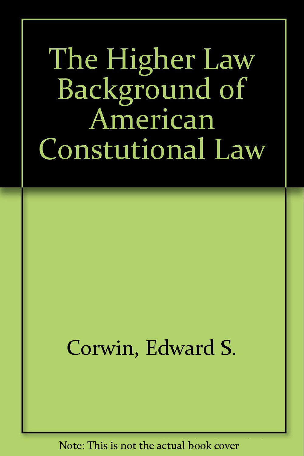 The "Higher Law" Background of American Constutional Law: Corwin ...