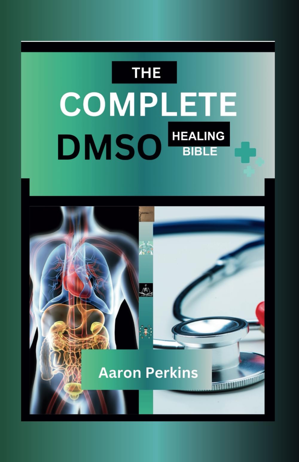The Complete DMSO Healing Bible: The Complete and Comprehensive Guide ...