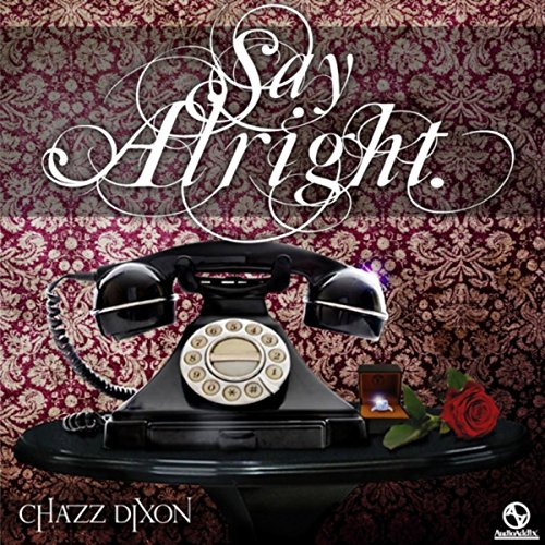 Play Say Alright by Chazz Dixon on Amazon Music