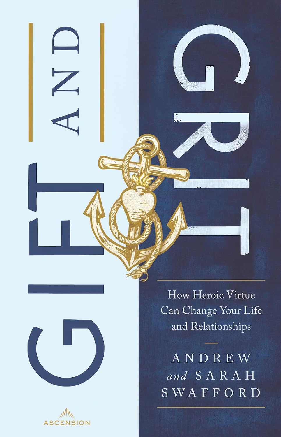 Gift and Grit: How Heroic Virtue Can Change Your Life and Relationships ...