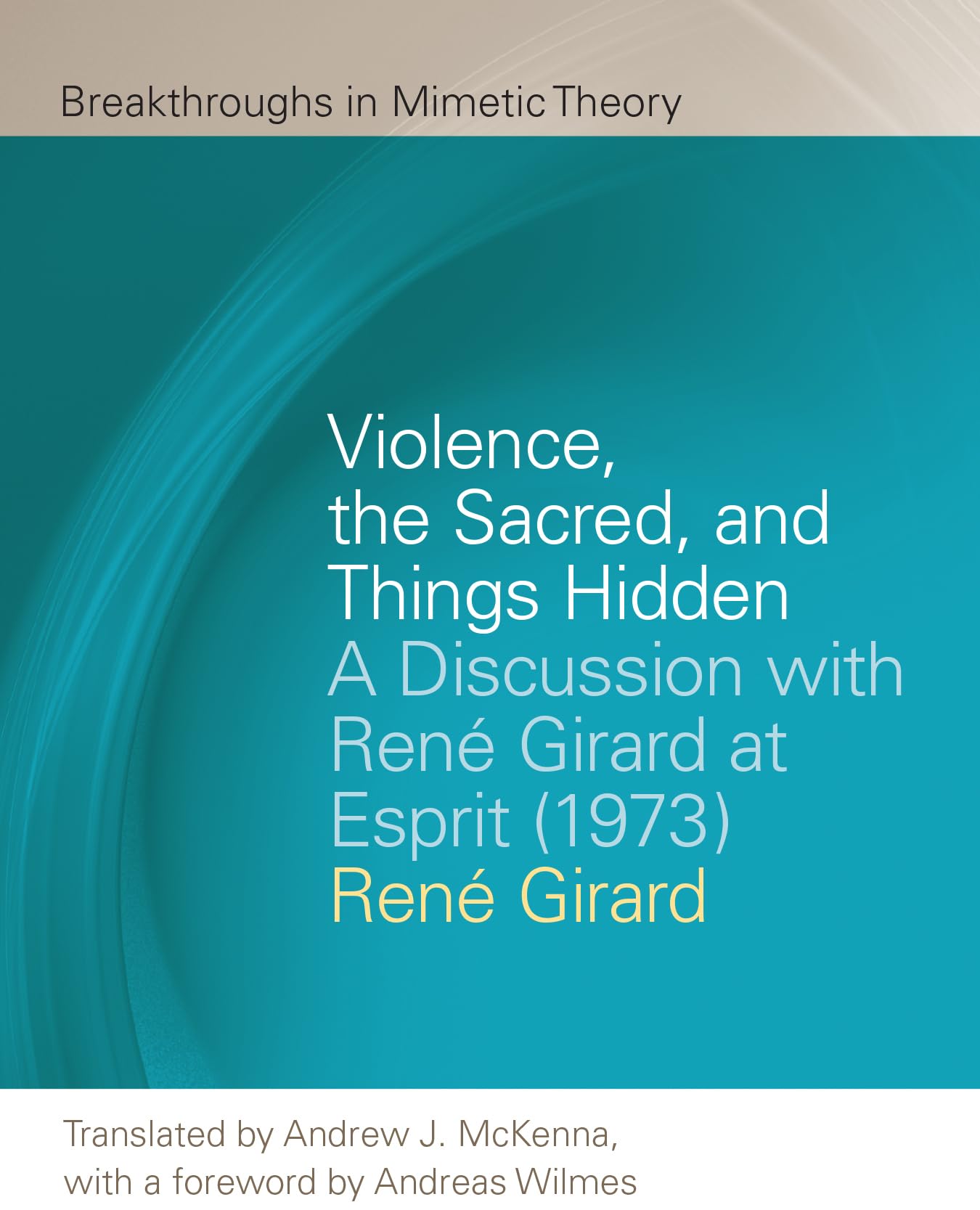 Violence, the Sacred, and Things Hidden: A Discussion with René Girard ...