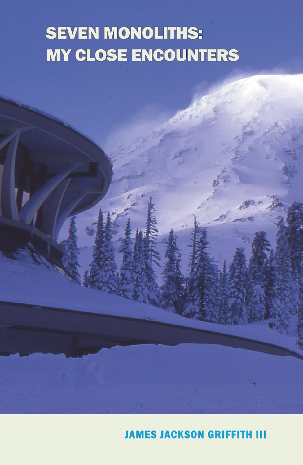 SEVEN MONOLITHS: MY CLOSE ENCOUNTERS: GRIFFITH III, JAMES JACKSON ...
