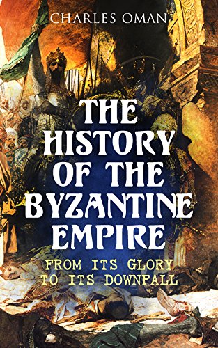 The History of the Byzantine Empire: From Its Glory to Its Downfall ...