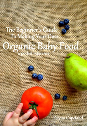 A Beginner's Guide to Making your Own Organic Baby Food, a pocket ...