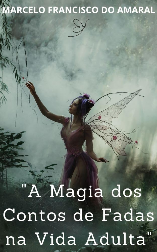 "A Magia dos Contos de Fadas na Vida Adulta" eBook : FRANCISCO DO AMARAL, MARCELO : Amazon.com ...