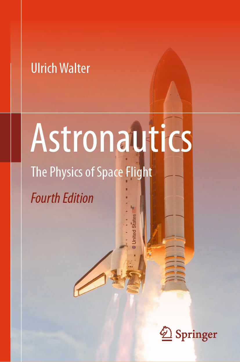 Astronautics: The Physics of Space Flight: Walter, Ulrich ...