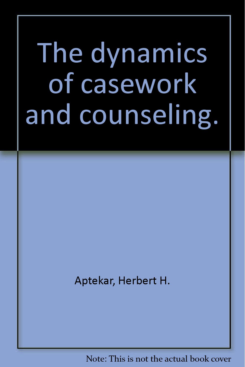 The dynamics of casework and counseling: Herbert H. Aptekar: Amazon.com ...