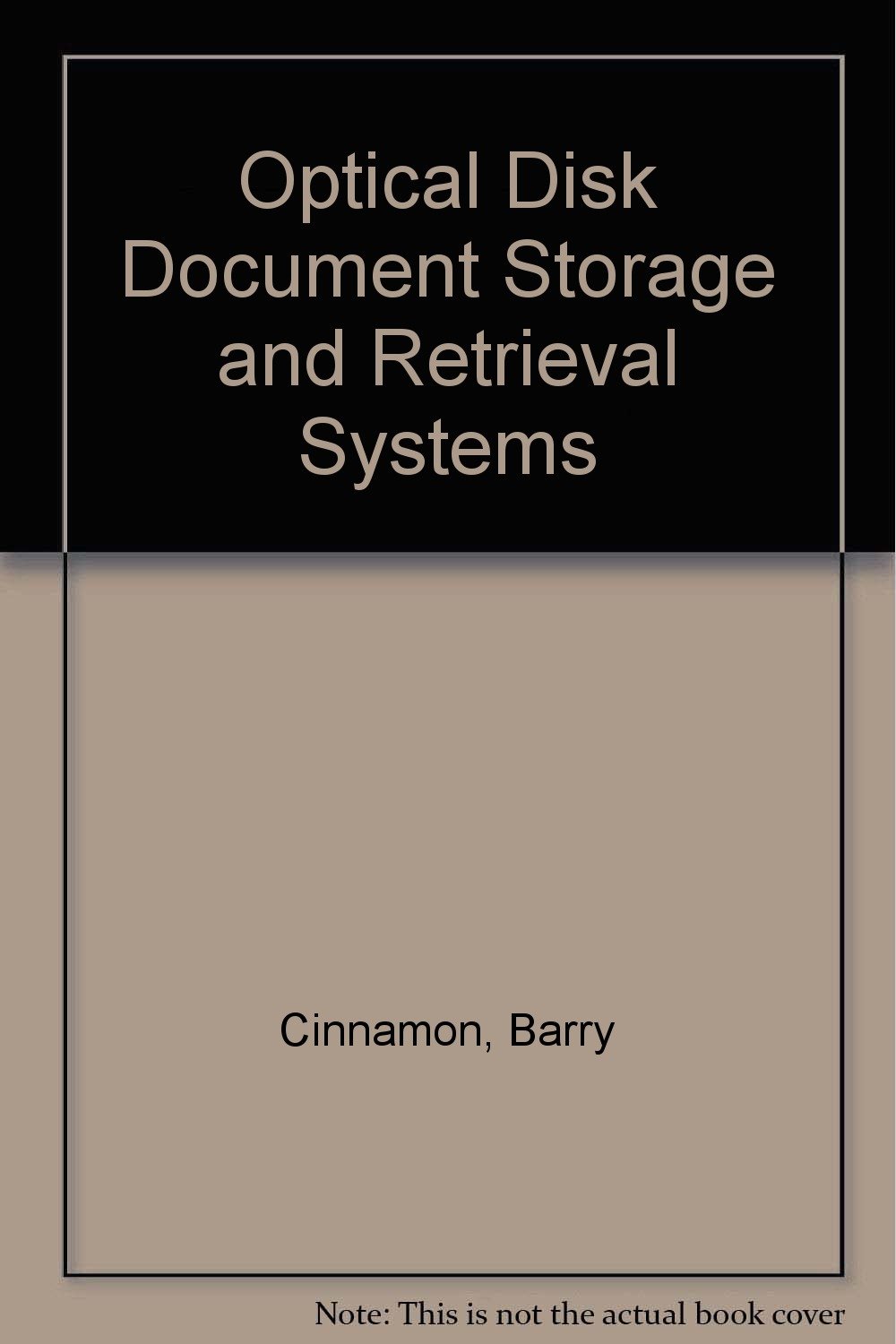 Optical Disk Document Storage and Retrieval Systems: Cinnamon, Barry ...