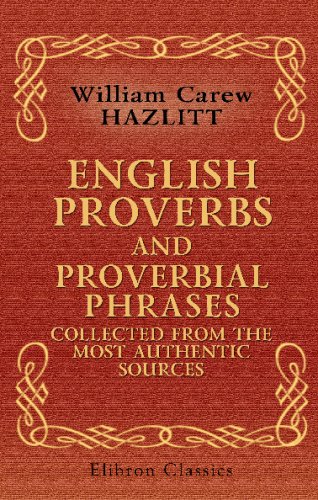 English Proverbs and Proverbial Phrases Collected from the Most ...