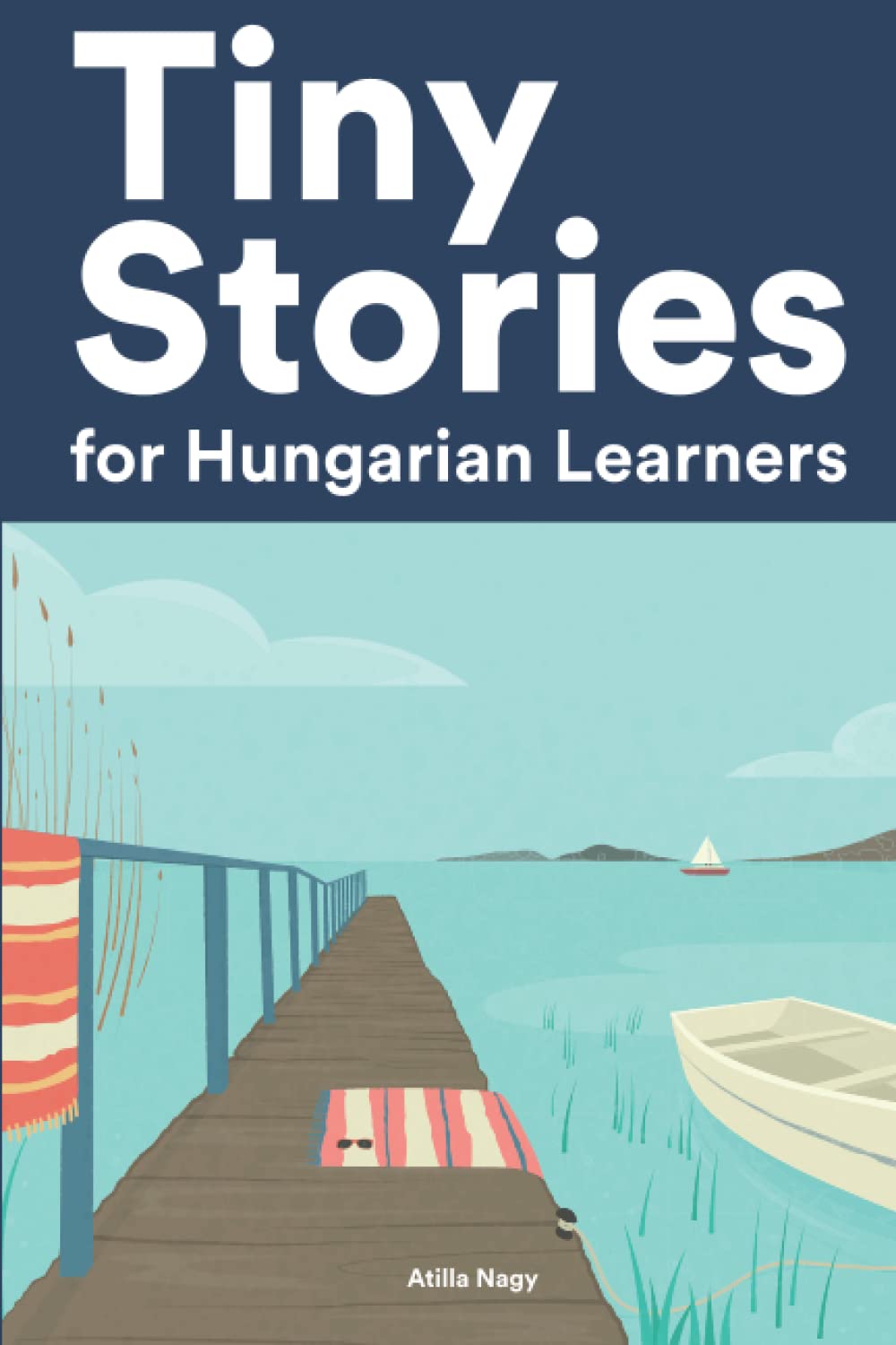 Tiny Stories for Hungarian Learners: Short Stories in Hungarian for Beginners and Intermediate ...