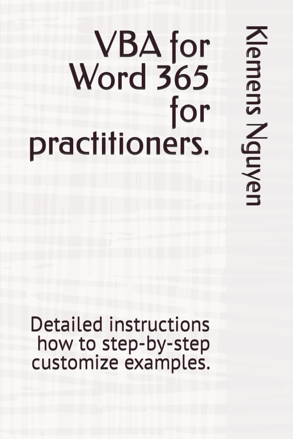 VBA for Word 365 for practitioners.: Detailed instructions how to step-by-step customize ...