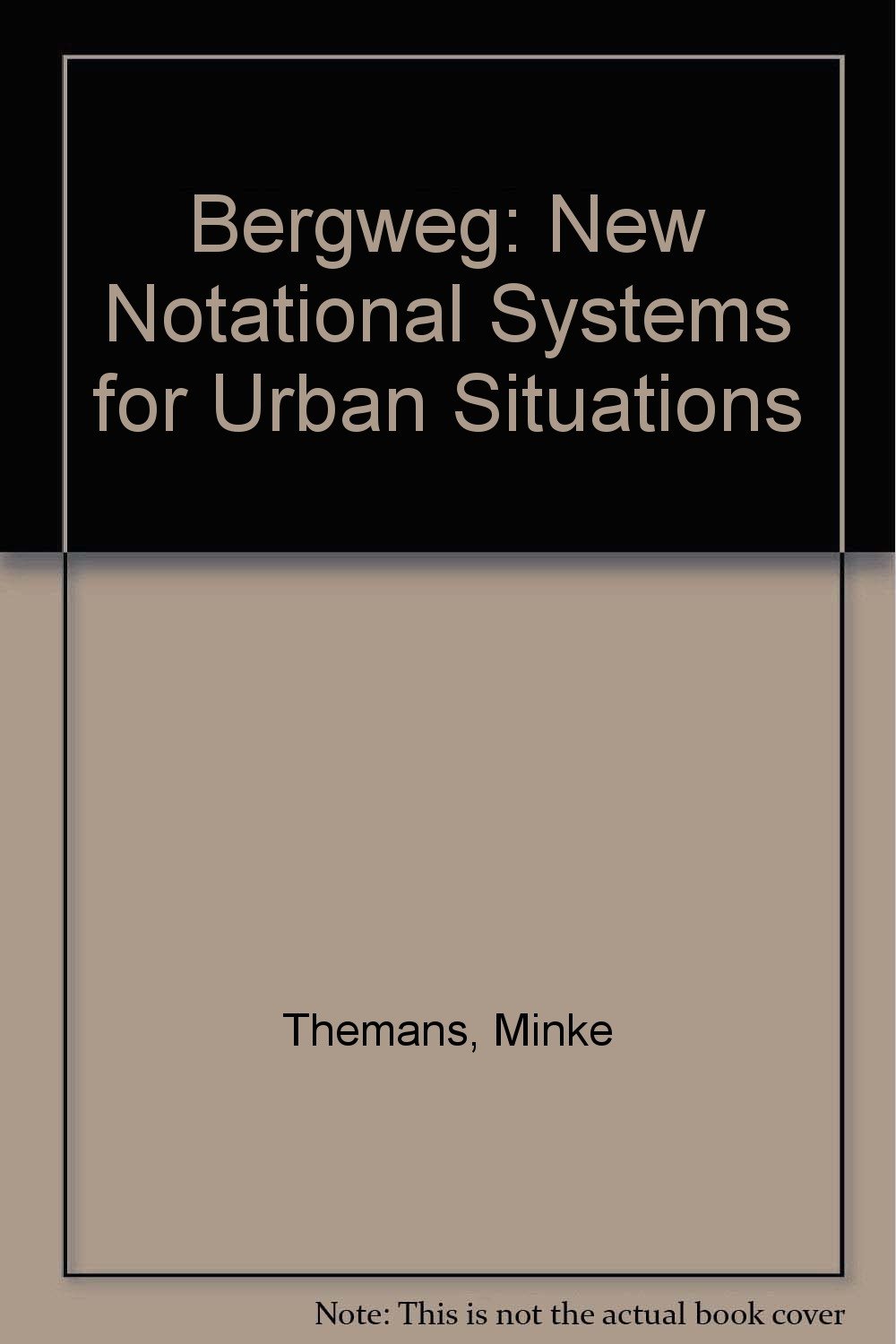 Bergweg - New Notational Systems for Urban Situations: Themans, Minke ...