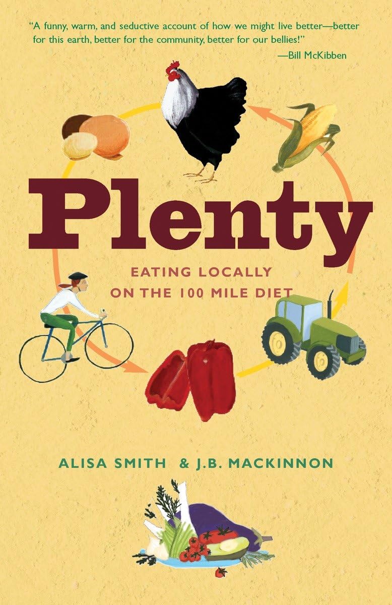 Plenty: Eating Locally on the 100-Mile Diet: A Cookbook: Smith, Alisa ...