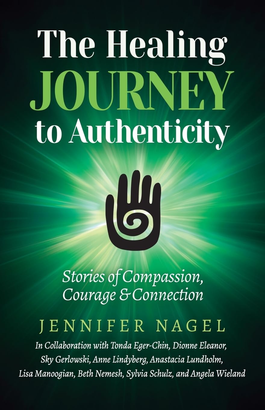 The Healing Journey to Authenticity: Stories of Compassion, Courage ...