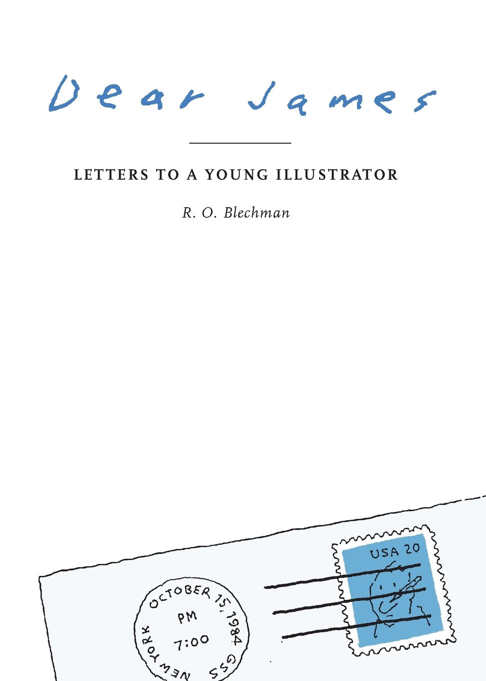Dear James: Letters to a Young Illustrator: Blechman, R. O ...