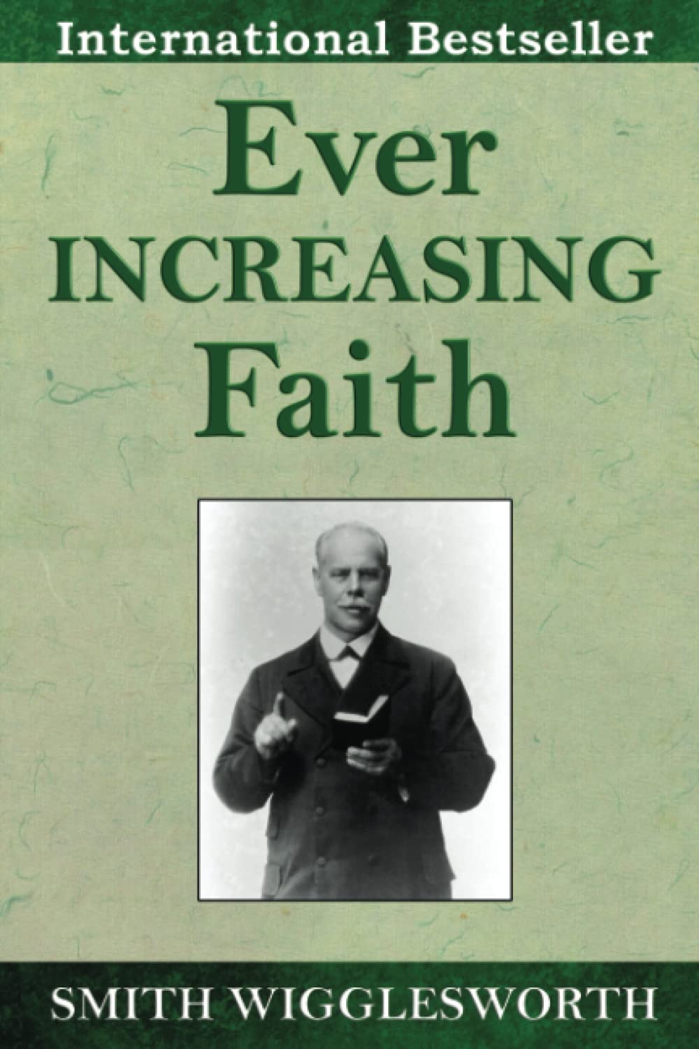 Ever Increasing Faith: Wigglesworth, Smith: 9780692512593: Amazon.com ...