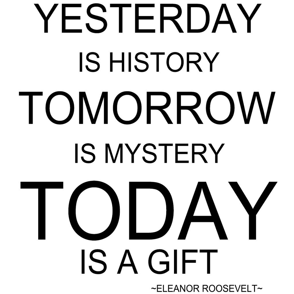 Yesterday Is History Quotes Yesterday Is History, Tomorrow Is A