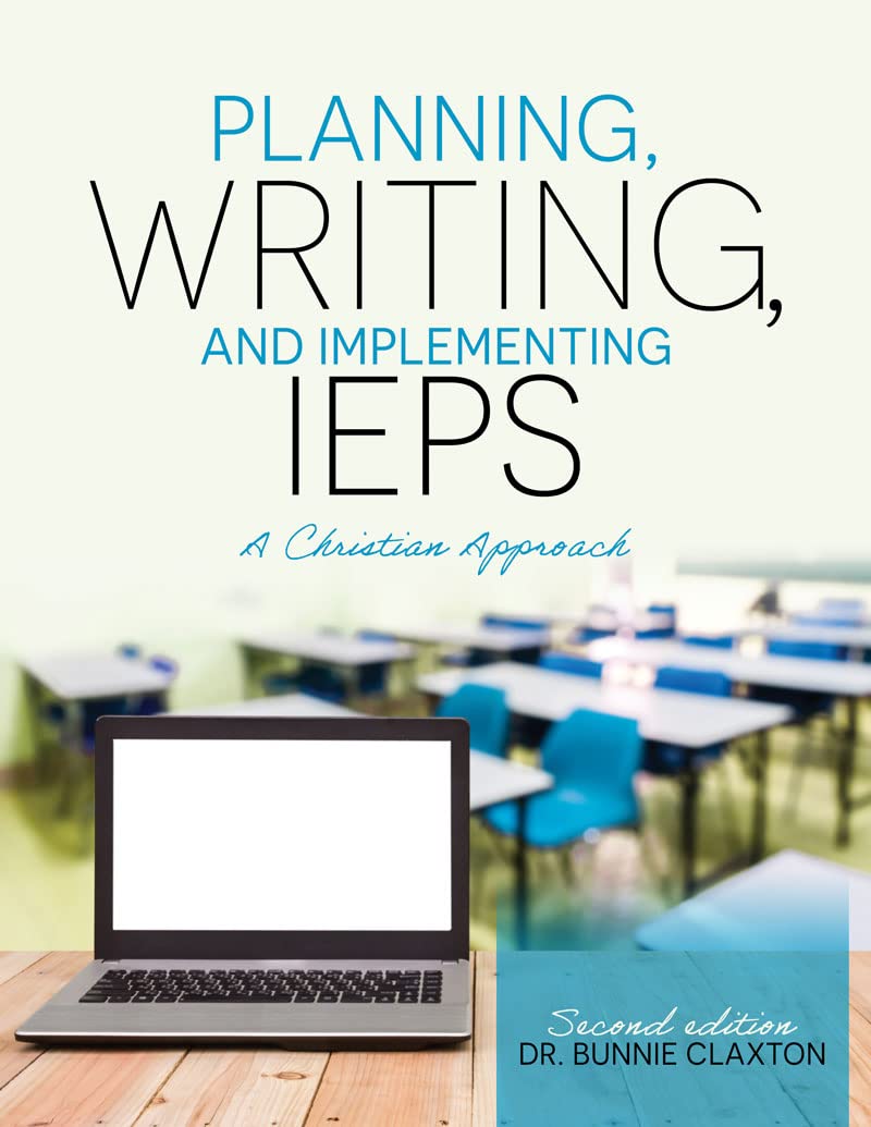 Planning, Writing, and Implementing IEPs: A Christian Approach: Dr. Bunnie Claxton, Bunnie Loree ...