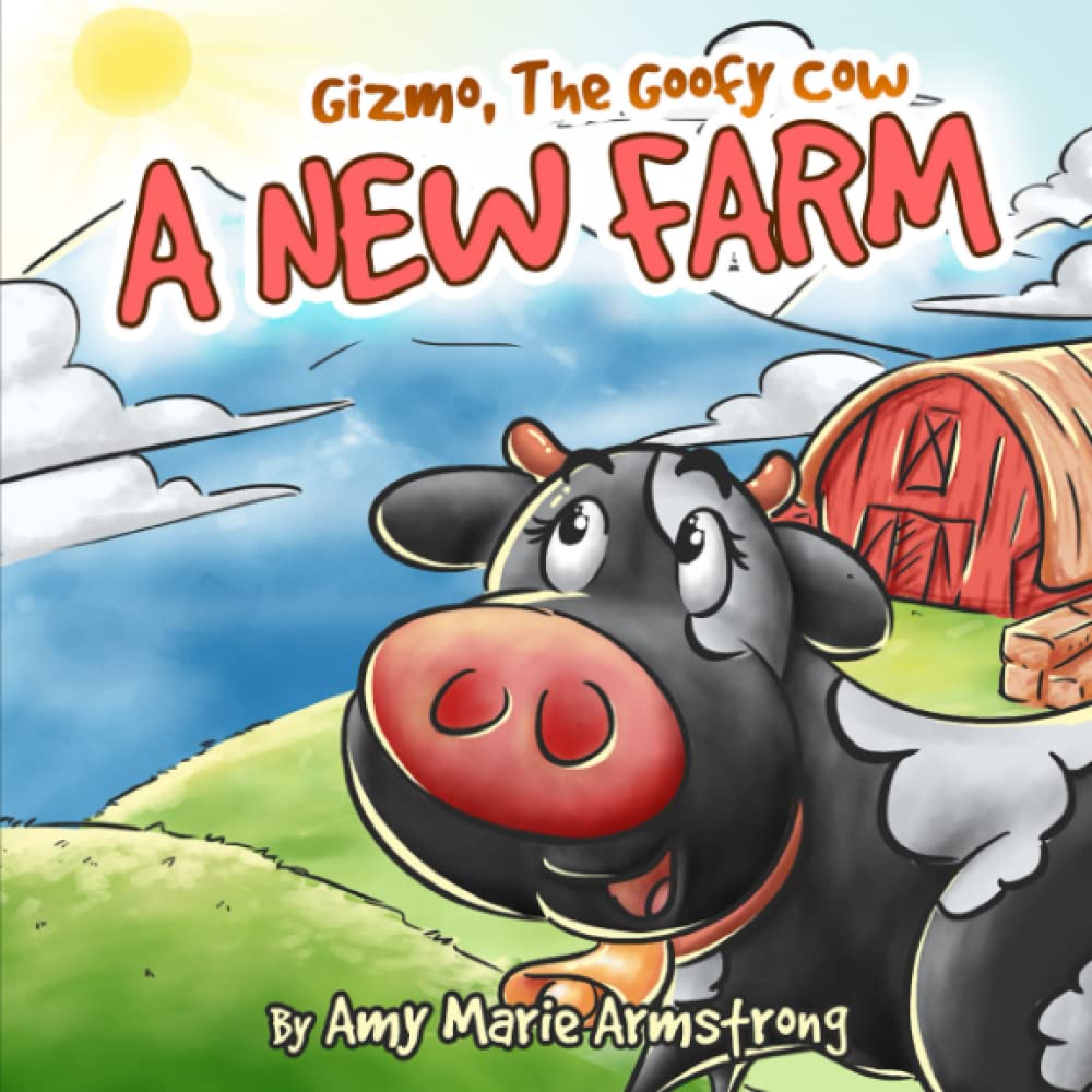Gizmo the Goofy Cow: A New Farm: Amazon.co.uk: Armstrong, Amy Marie ...