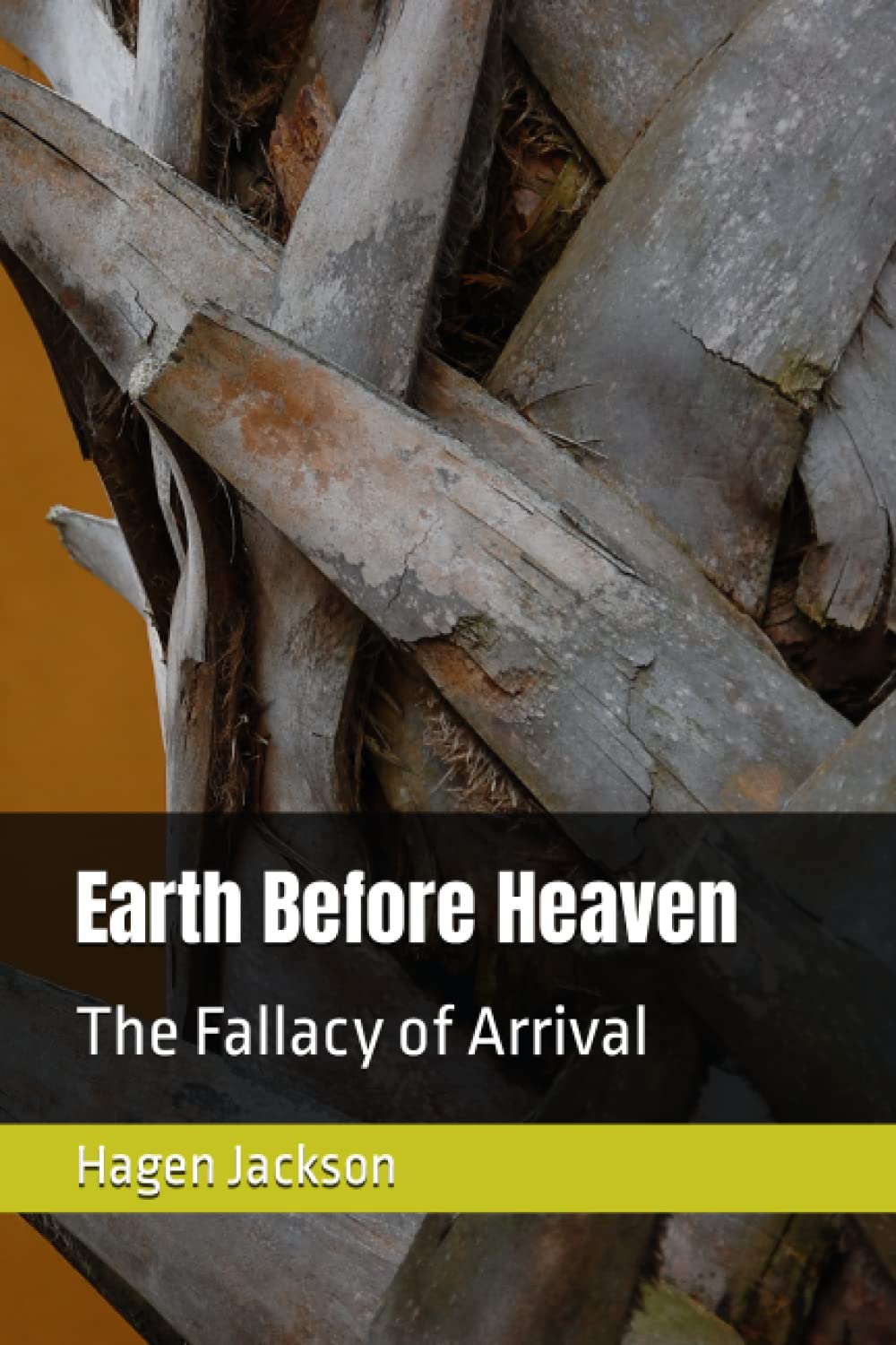 Earth Before Heaven: The Fallacy of Arrival: Jackson, Hagen ...