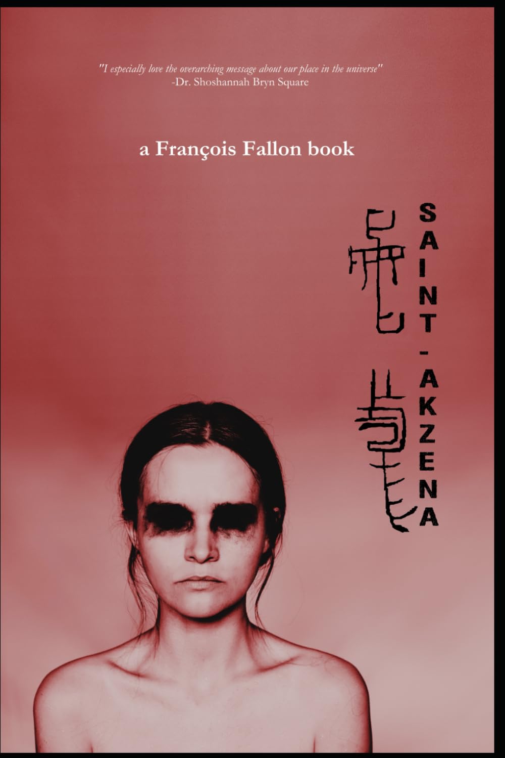 Saint-Akzena: A Novel: Fallon, François, Square, Dr Shoshannah Bryn ...