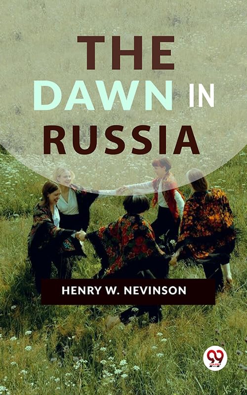 Amazon.com: The Dawn In Russia eBook : Henry W. Nevinson: Kindle Store