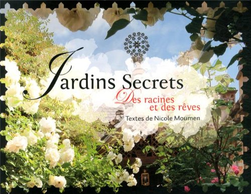 Amazon.fr - Jardins Secrets, des racines et des rêves - Moumen, Nicole ...
