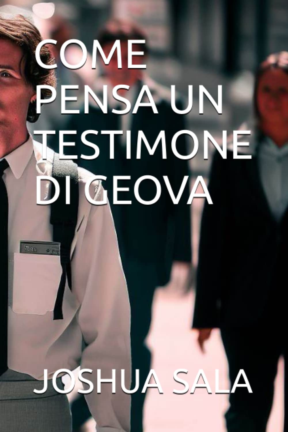 COME PENSA UN TESTIMONE DI GEOVA : SALA, JOSHUA: Amazon.it: Libri