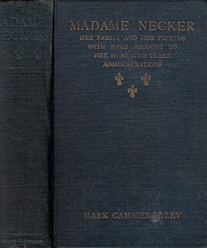 Madame Necker, Her Family and her Friends, with some accounts of her ...