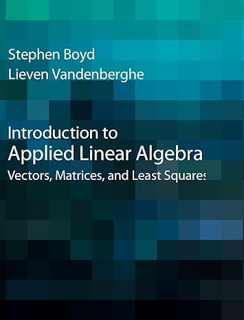 Introduction to Applied Linear Algebra: Vectors, Matrices, and Least ...