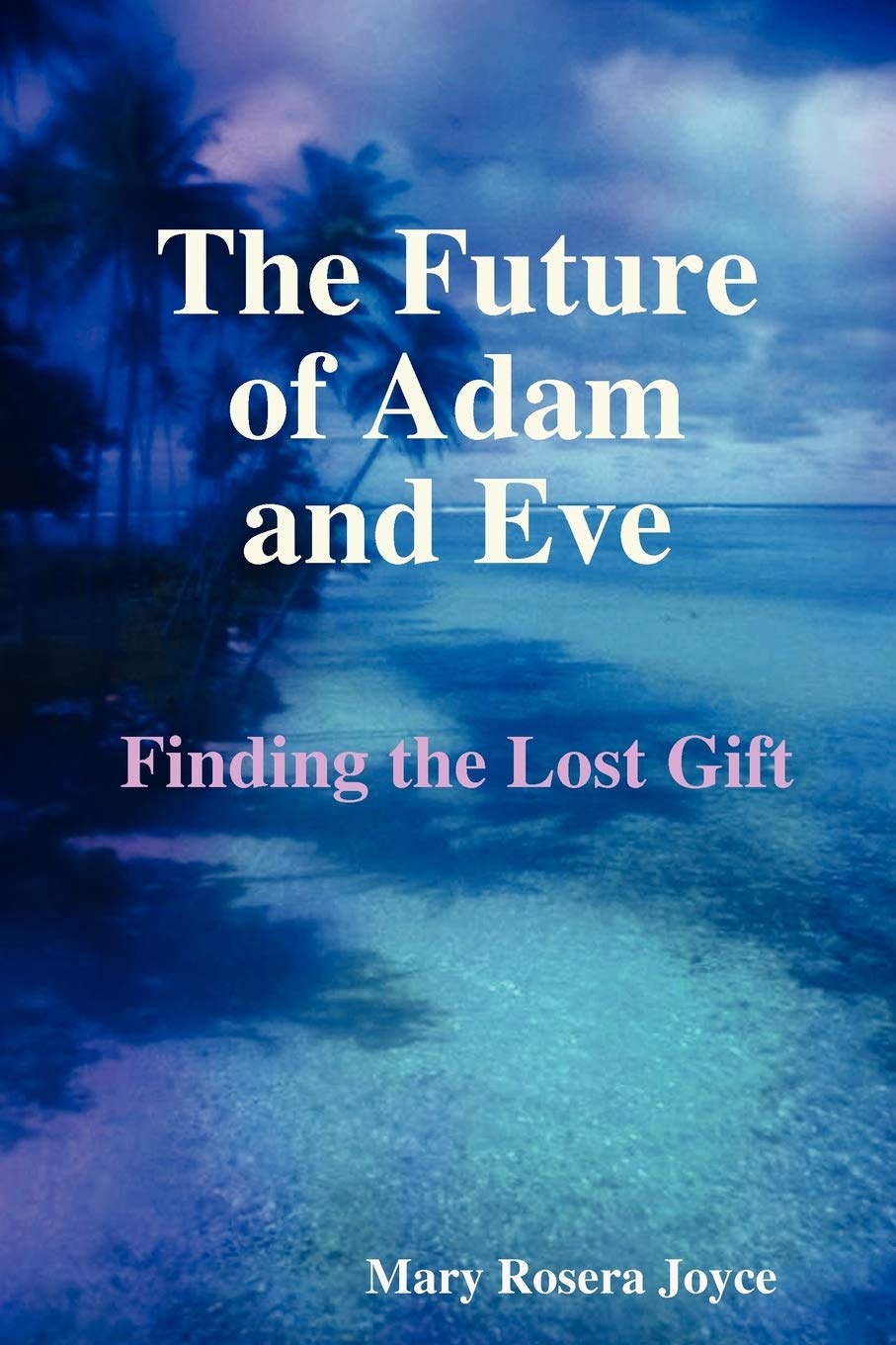 The Future of Adam and Eve: Joyce, Mary Rosera: 9780578034157: Amazon ...