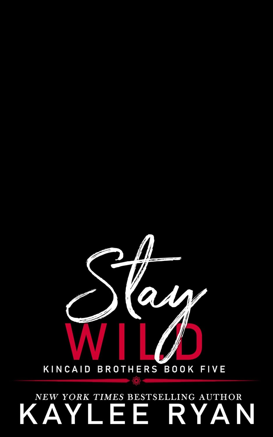 Stay Wild (Kincaid Brothers Book 5) - Kindle edition by Ryan, Kaylee ...