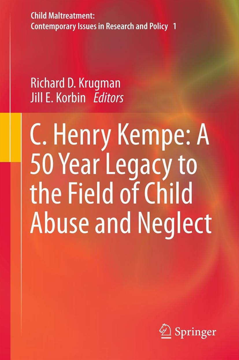 C. Henry Kempe: A 50 Year Legacy to the Field of Child Abuse and Neglect (Child Maltreatment, 1 ...